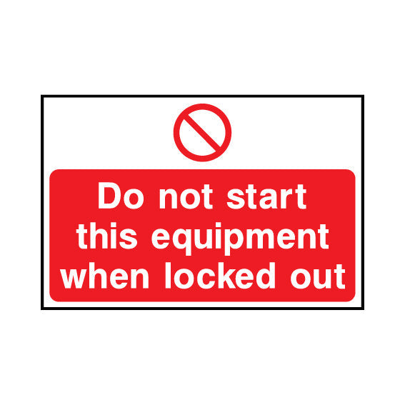 Do Not Start This Equipment When Locked Out - Lockout Signs Sign | UK ...
