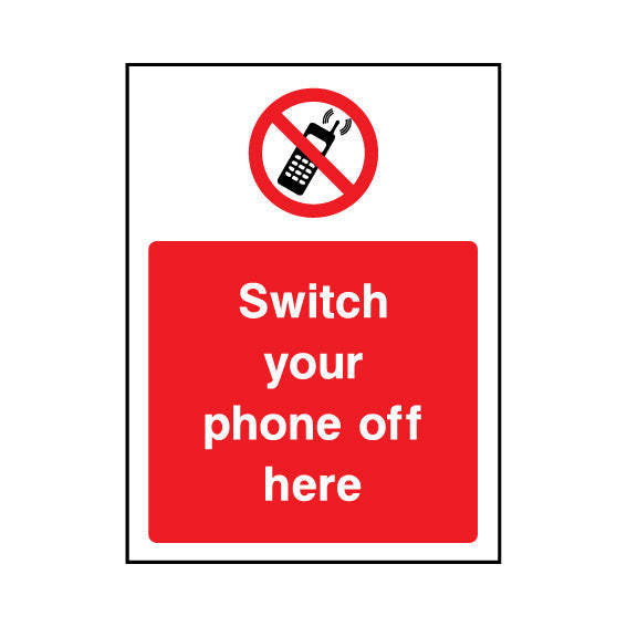 Switch Your Phone Off Here - General Prohibition Sign | UK Safety Sign ...